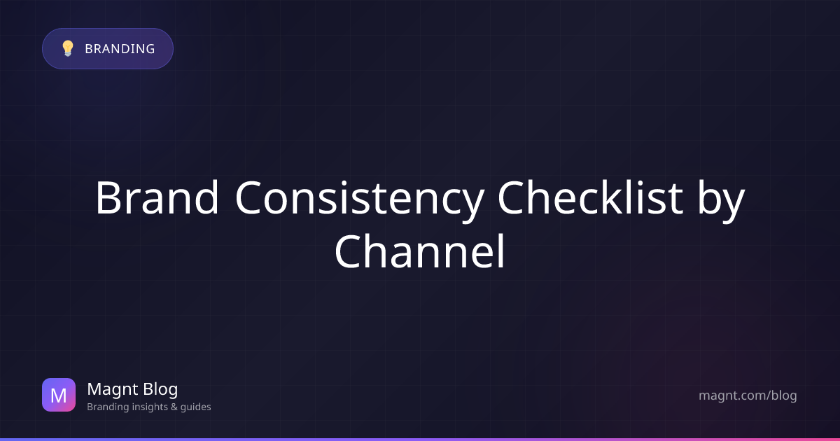 Brand Consistency Checklist by Channel (2025) | Magnt | Magnt